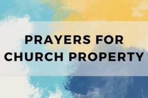 12 Sacred Prayers for Church Property - Just One More Prayer