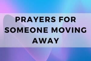 12 Loving Prayers for Someone Moving Away - Just One More Prayer