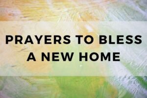 15 Grateful Prayers to Bless a New Home - Just One More Prayer